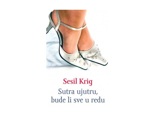 Sutra ujutru, bude li sve u redu - Sesil Krig