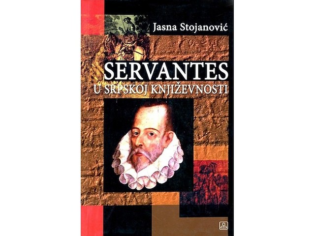 Servantes u srpskoj književnosti - Jasna Stojanović