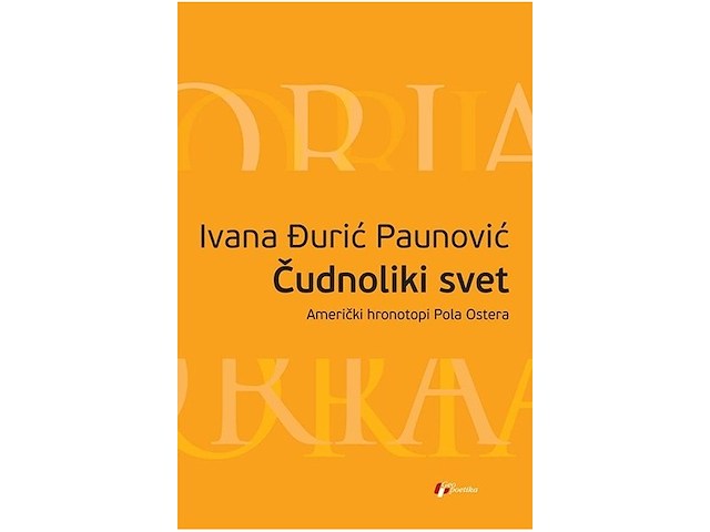 Čudnoliki svet - američki hronotopi Pola Ostera - Ivana Đurić Paunović