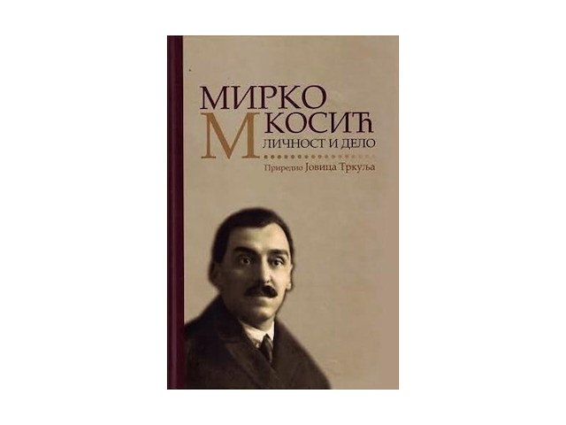 Mirko M. Kosić – ličnost i delo - Jovica Trkulja