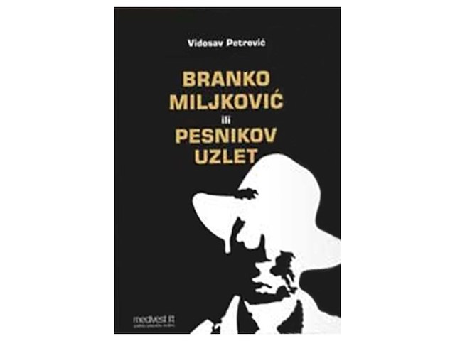 Branko Miljković ili pesnikov uzlet - Vidosav Petrović