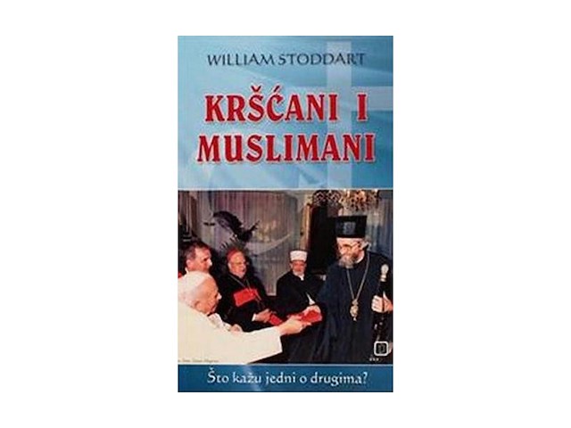 Krišćani i muslimani  što kažu jedni o drugima - William Stoddardt