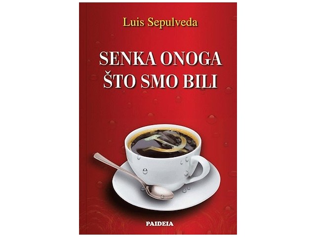 Senka onoga sto smo bili - Luis Sepulveda