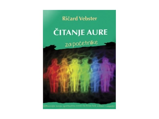 Čitanje aure za početnike - razvijte svoju spiritualnu svest da biste bili