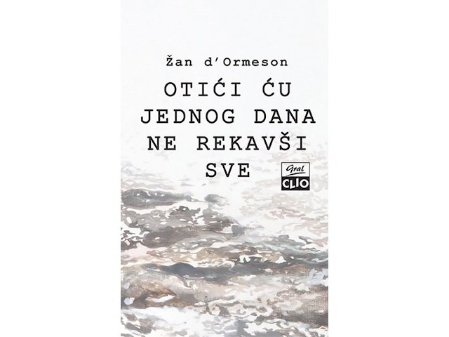 Otići ću jednog dana ne rekavši sve - Žan D`ormeson