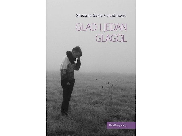 Glad i jedan glagol - Snežana Šakić Vulkadinović