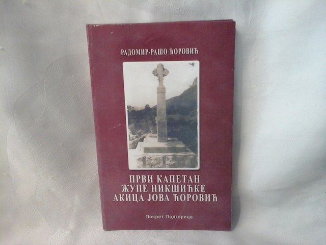 Prvi kapetan župe nikšićke Akica Jova Ćorović