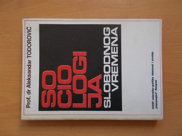 SOCIOLOGIJA SLOBODNOG VREMENA - ALEKSANDAR TODOROVIC