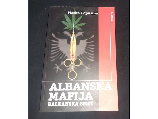 Albanska mafija-balkanska smrt/Marko Lopušina