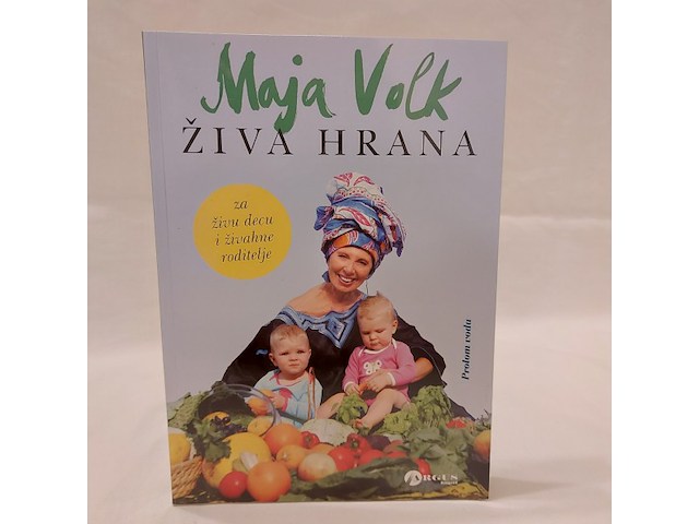 ŽIVA HRANA za živu decu... Maja Volk - NOVO