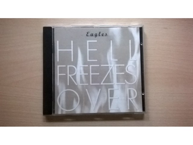 Eagles- HELL FREEZES OVER