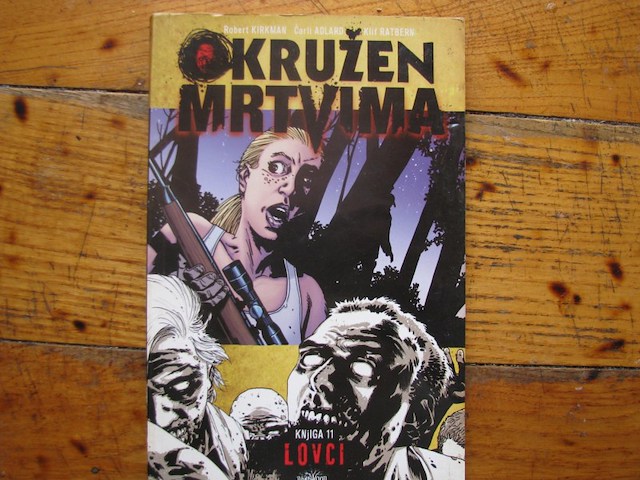 ROBERT KIRKMAN-OKRUŽEN MRTVIMA KNJIGA 11 LOVCI