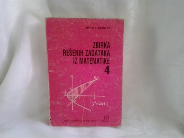 Zbirka resenih zadataka iz matematike 4 Vene Bogoslavov