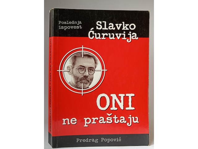 Poslednja ispovest Slavko Ćuruvija ONI ne praštaju