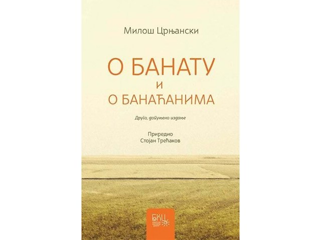 O Banatu i o Banaćanima - Miloš Crnjanski