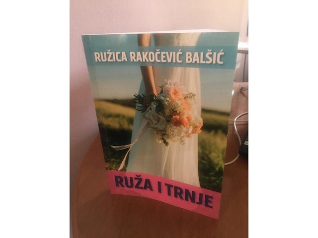 Ruza i trnje-Ruzica Rakocevic Balsic