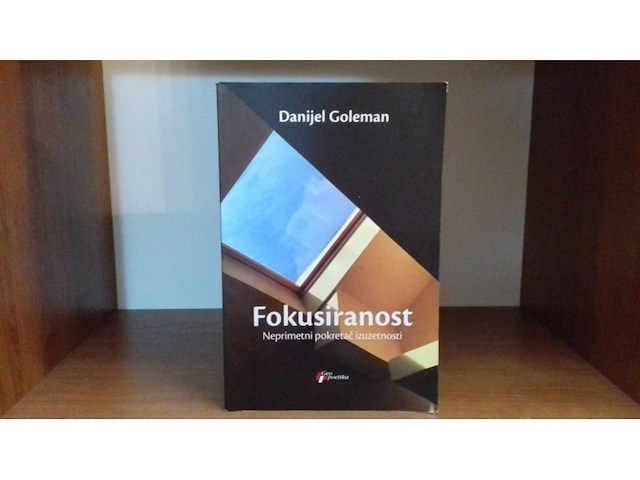 Fokusiranost-Neprimetni pokretač...Danijel Goleman