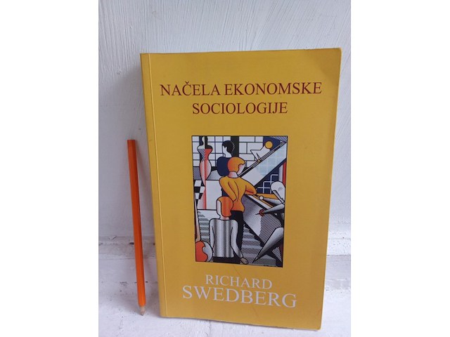 NAČELA EKONOMSKE SOCIOLOGIJE - RICHARD SWEDBERG