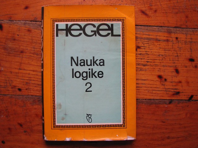 GEORG VILHELM FRIDRIH HEGEL - NAUKA LOGIKE 2