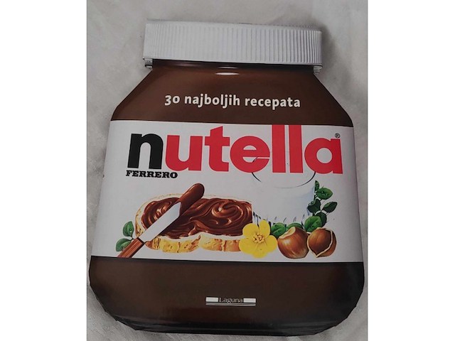 NUTELLA, 30 NAJBOLJIH RECEPATA