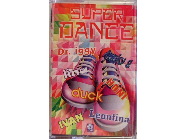 SUPER DANCE - Dr IGGY,FUNKY G,DUCK,LEONTINA,HANI,LINA K