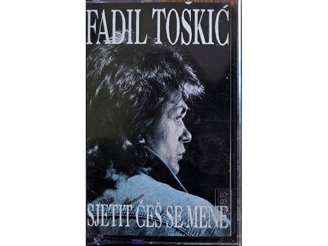 AC: FADIL TOSKIĆ - SJETIT ĆEŠ SE MENE