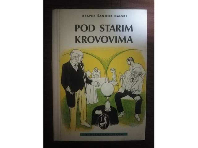 Ksaver Šandor Đalski - Pod starim krovovima