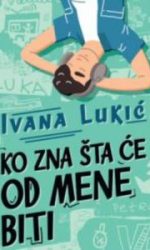 Ko Zna Šta Će Od Mene Biti Od Ivana Lukić