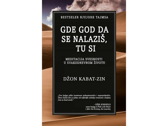 Gde god da se nalaziš, tu si: meditacija svesnosti u svakodnevnom životu - Džon Kabat-Zin