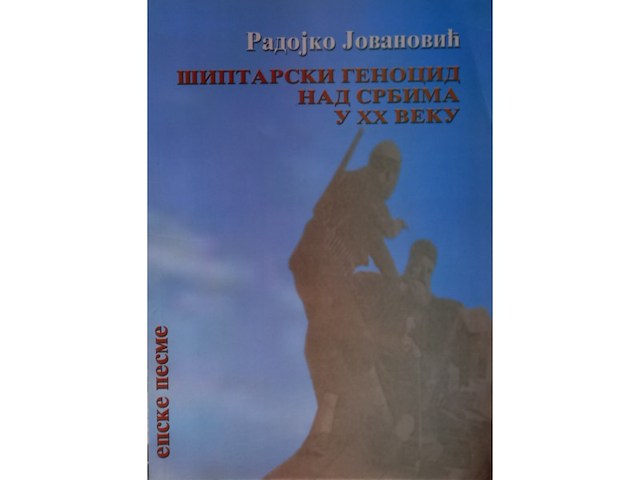 Radojko Jovanović: ŠIPTARSKI GENOCID NAD SRBIMA U XX VE