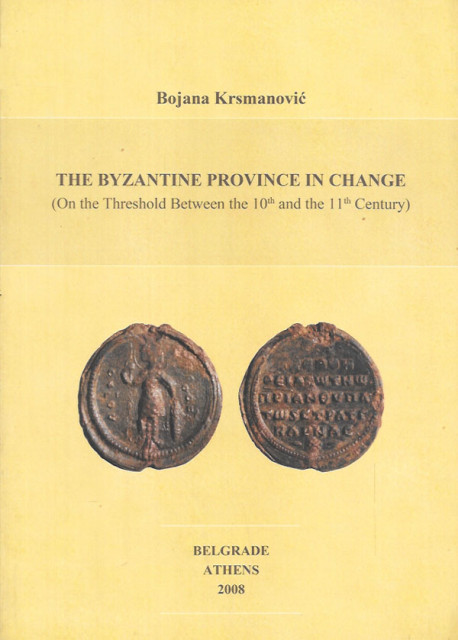 The Byzantine Province in Change (On the Treshold Between the 10th and the 11th Century) - Bojana Krsmanović