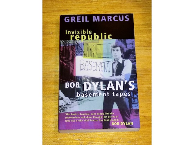 Invisible Republic: Bob Dylan`s Basement Tapes