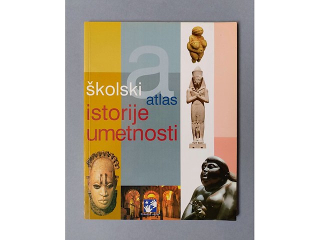 ŠKOLSKI ATLAS ISTORIJE UMETNOSTI