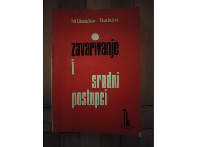 Zavarivanje i srodni postupci - Milenko Rakin