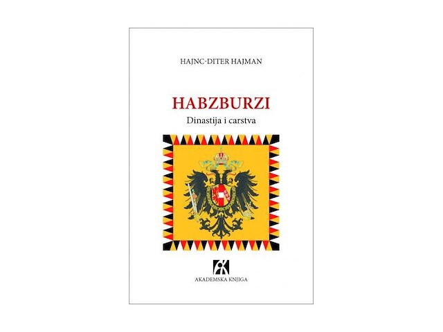 HABZBURZI dinastija i carstva - Hajnc Diter Hajman