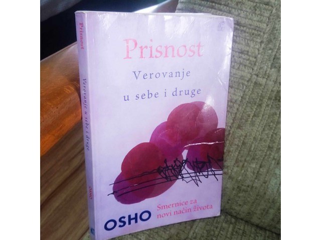 PRISNOST : VEROVANJE U SEBE I DRUGE - Osho