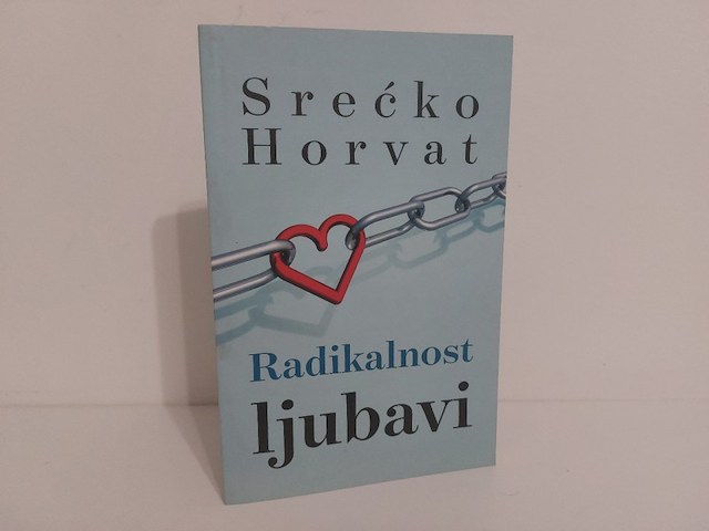 Radikalnost ljubavi - Srećko Horvat NOVO