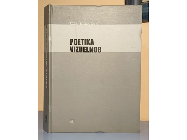 POETIKA VIZUELNOG Kosta Bogdanović