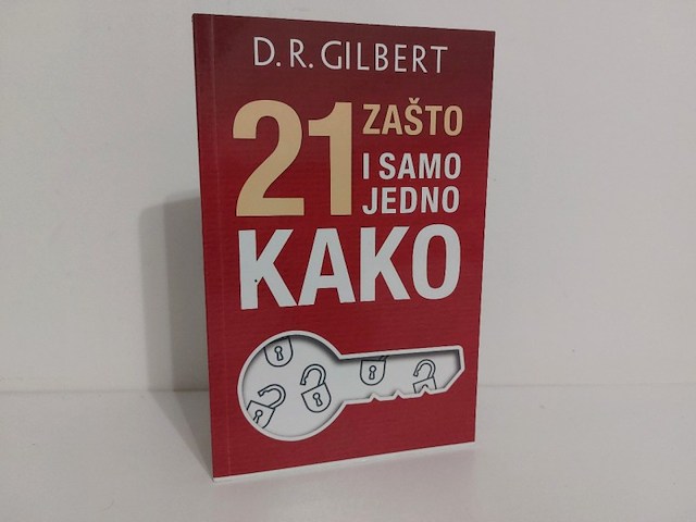 21 zašto i samo jedno kako - D.R. Gilbert