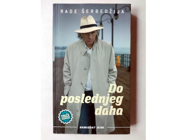 Rade Šerbedžija, DO POSLEDNJEG DAHA