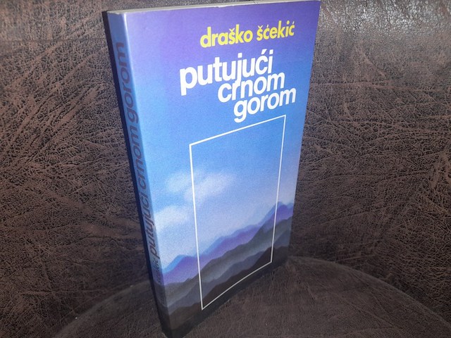 Putujući Crnom Gorom, Draško Šćekić