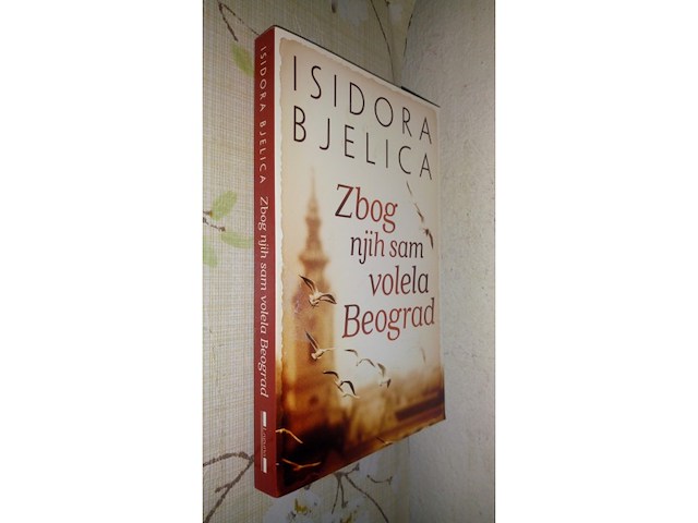 Isidora Bjelica - Zbog njih sam volela Beograd