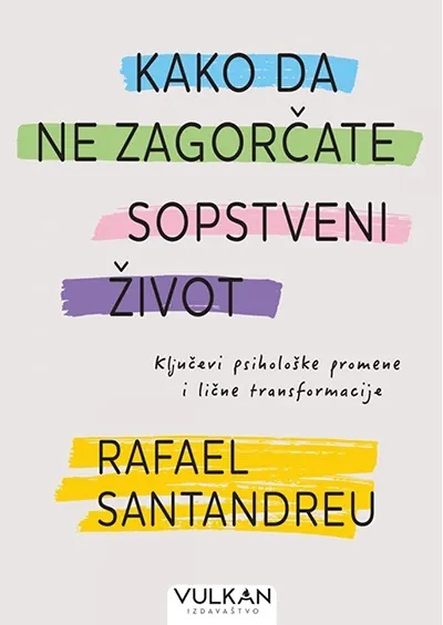 Kako da ne zagorčate sopstveni život - Rafael Santandreu