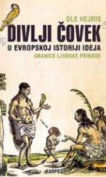 “Divlji Čovek” U Evropskoj Istoriji Ideja: Granice Ljudske Prirode Od Ole Hejris