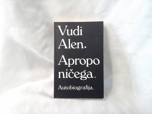 Apropo ničega Autobiografija Vudi Alen