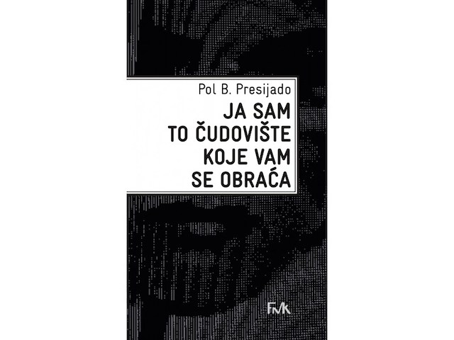 JA SAM TO ČUDOVIŠTE KOJE VAM SE OBRAĆA, Pol Presijado