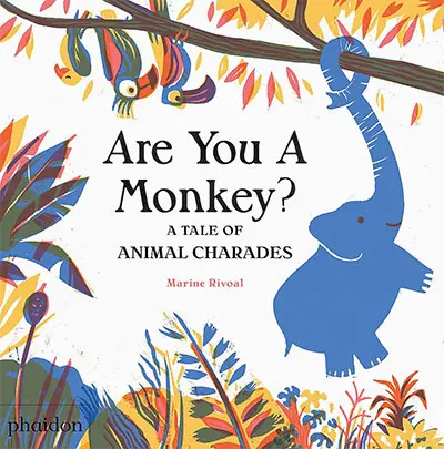 Phaidon Are You A Monkey?: A Tale Of Animal Charades