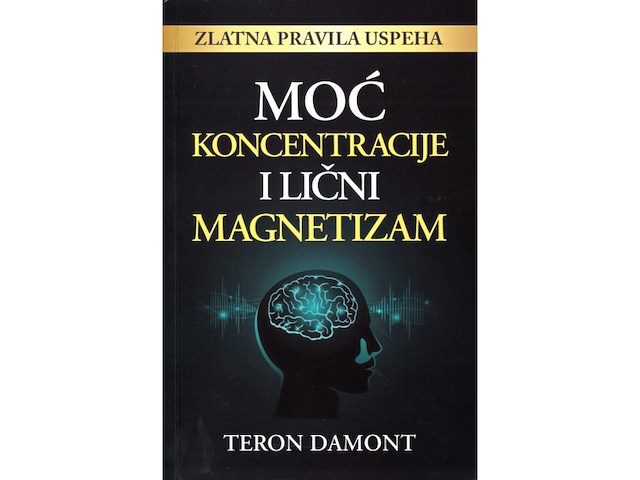 Moć koncentracije i lični magnetizam - Teron Damont