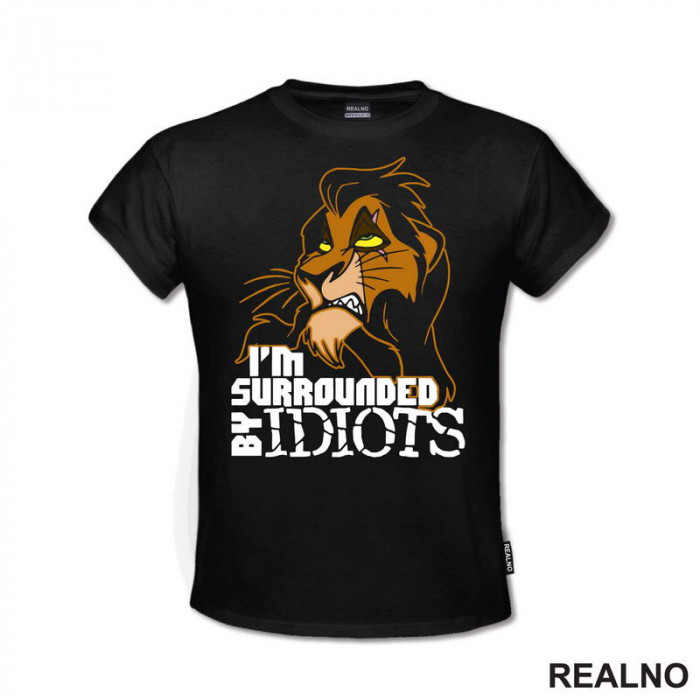 I'M SURROUNDED BY IDIOTS - SCAR - KRALJ LAVOVA - CRTANI FILMOVI - MAJICA