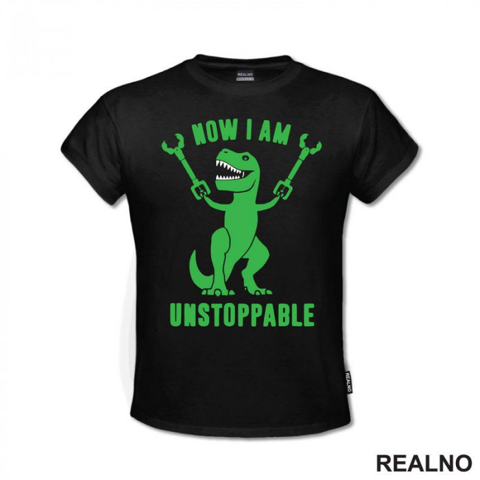 NOW I AM UNSTOPPABLE - T - REX - HUMOR - MAJICA